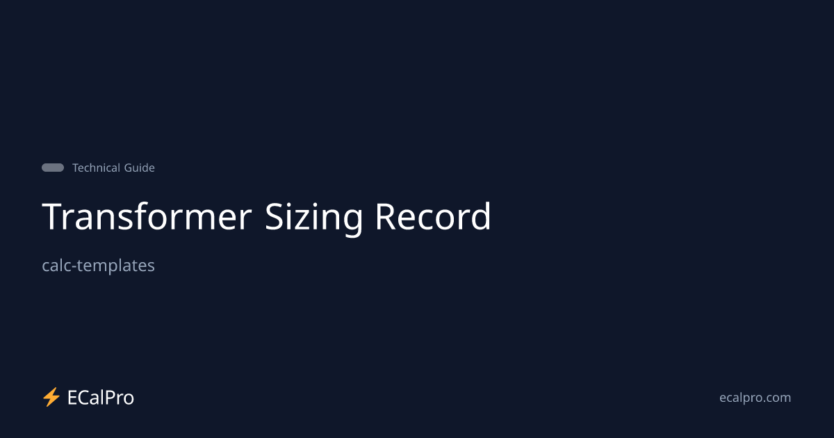 Free Transformer Sizing Record (Excel) — Printable Template | ECalPro